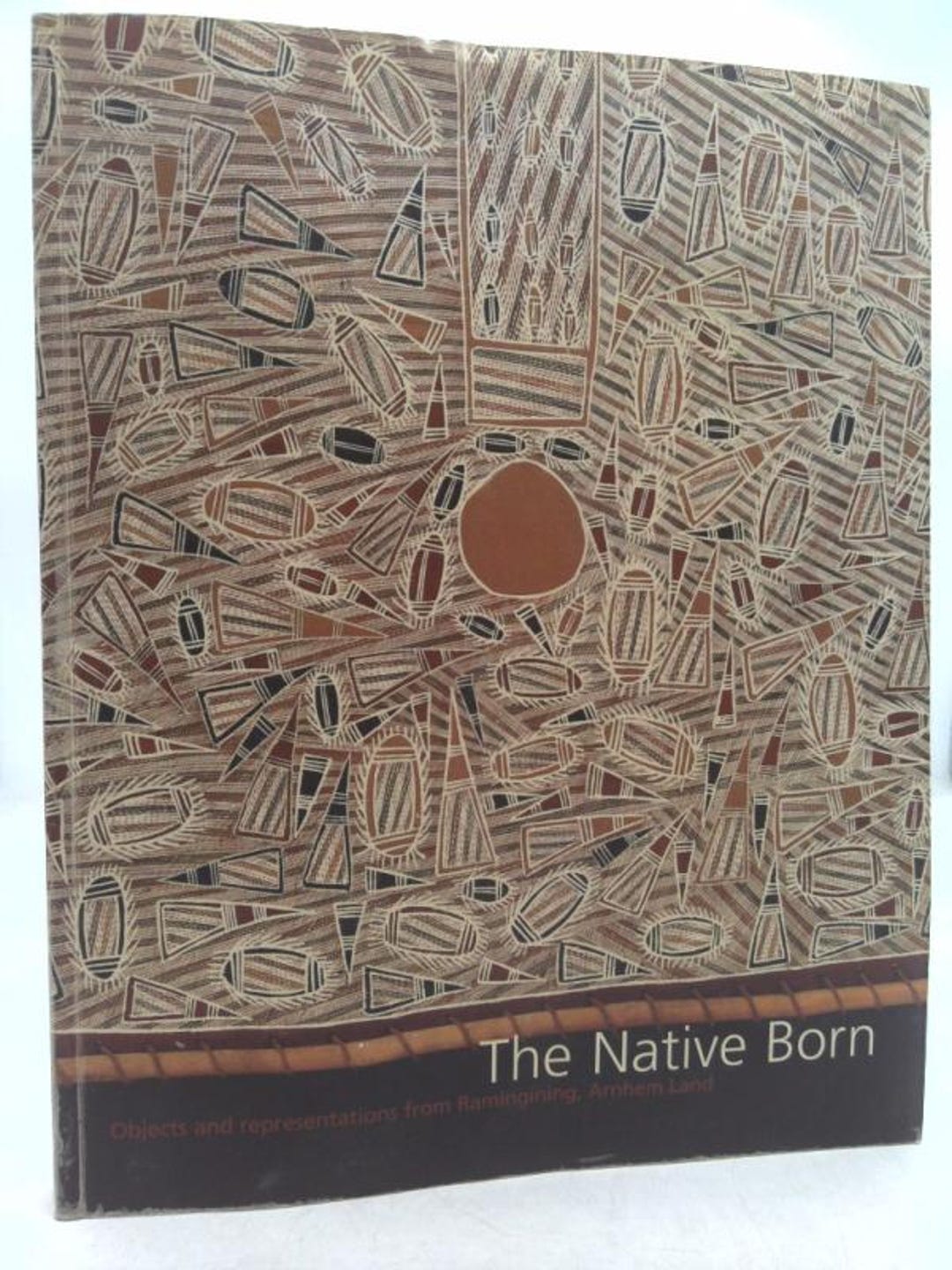 Native Born, The: Objects and Representations of Ramingining, Arnhem ...