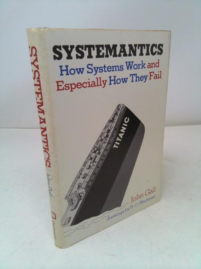 Systemantics: How Systems Work and Especially How They Fail by John ...