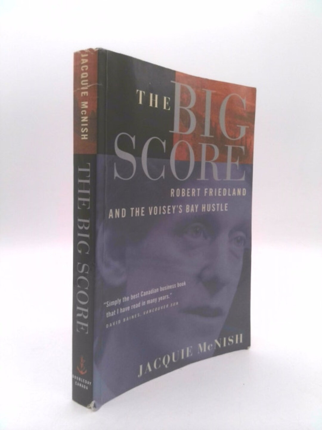 The Big Score: Robert Friedland, Inco, and the Voisey's Bay Hustle by ...