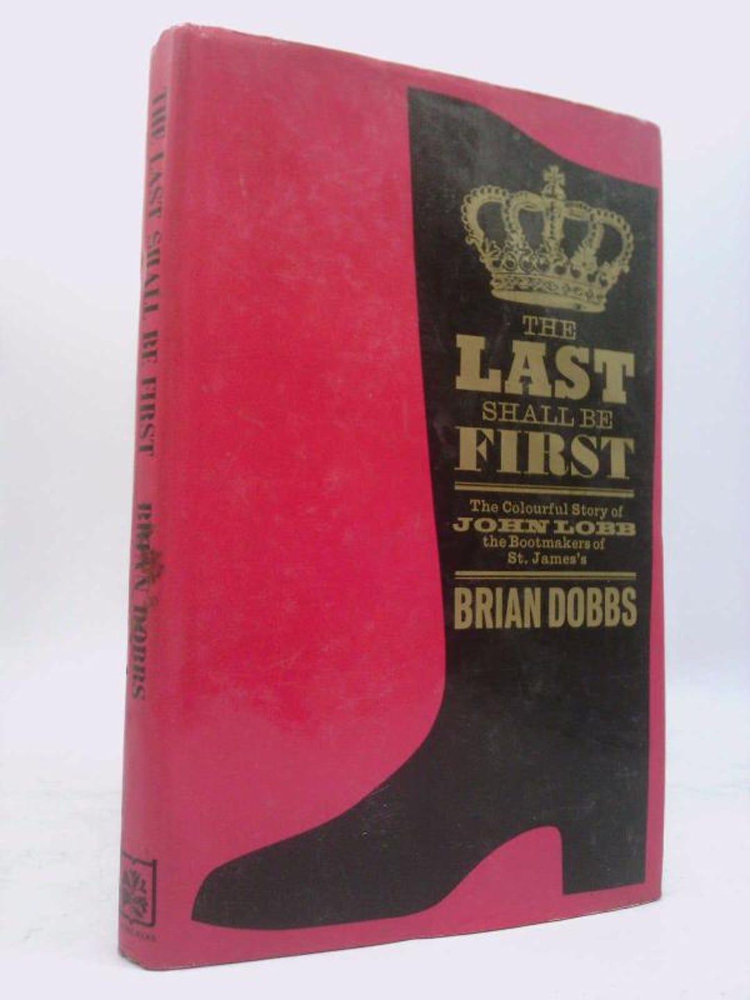The Last Shall Be First: the Colourful Story of John Lobb the ...