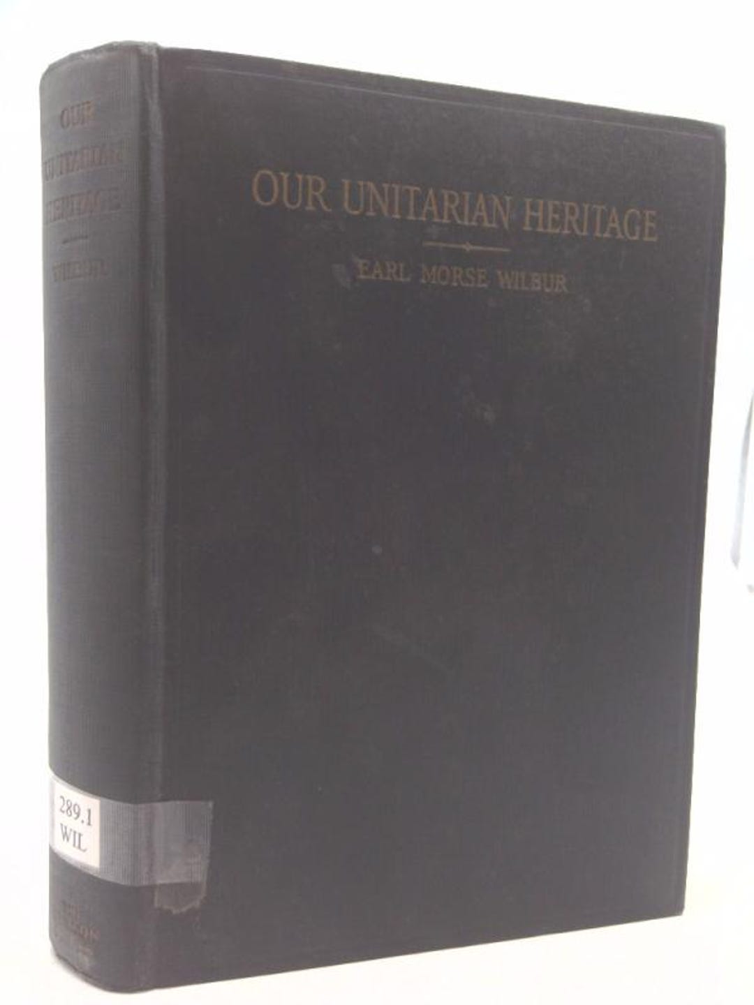 Our Unitarian Heritage: an Introduction to the History of the Unitarian ...