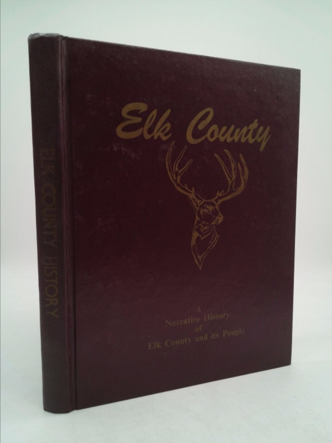 Elk County a Narrative History of Elk County and Its People by ETHEL ...