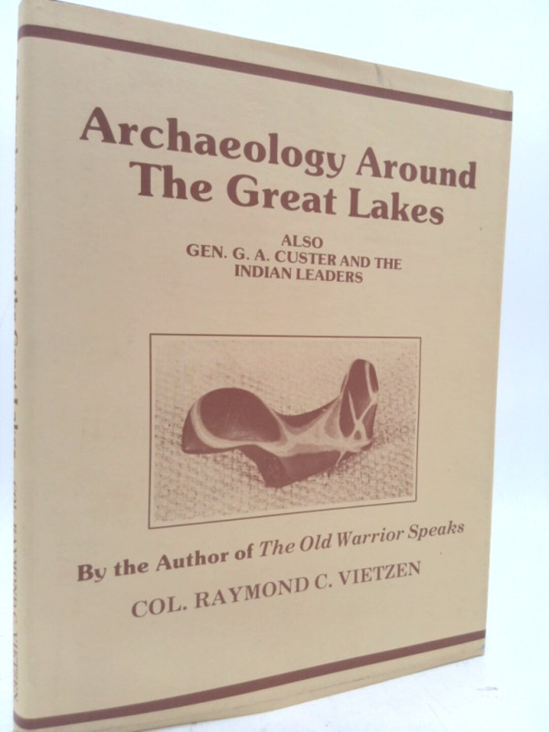 Archaeology Around the Great Lakes: Also Gen. G.A. Custer and the ...