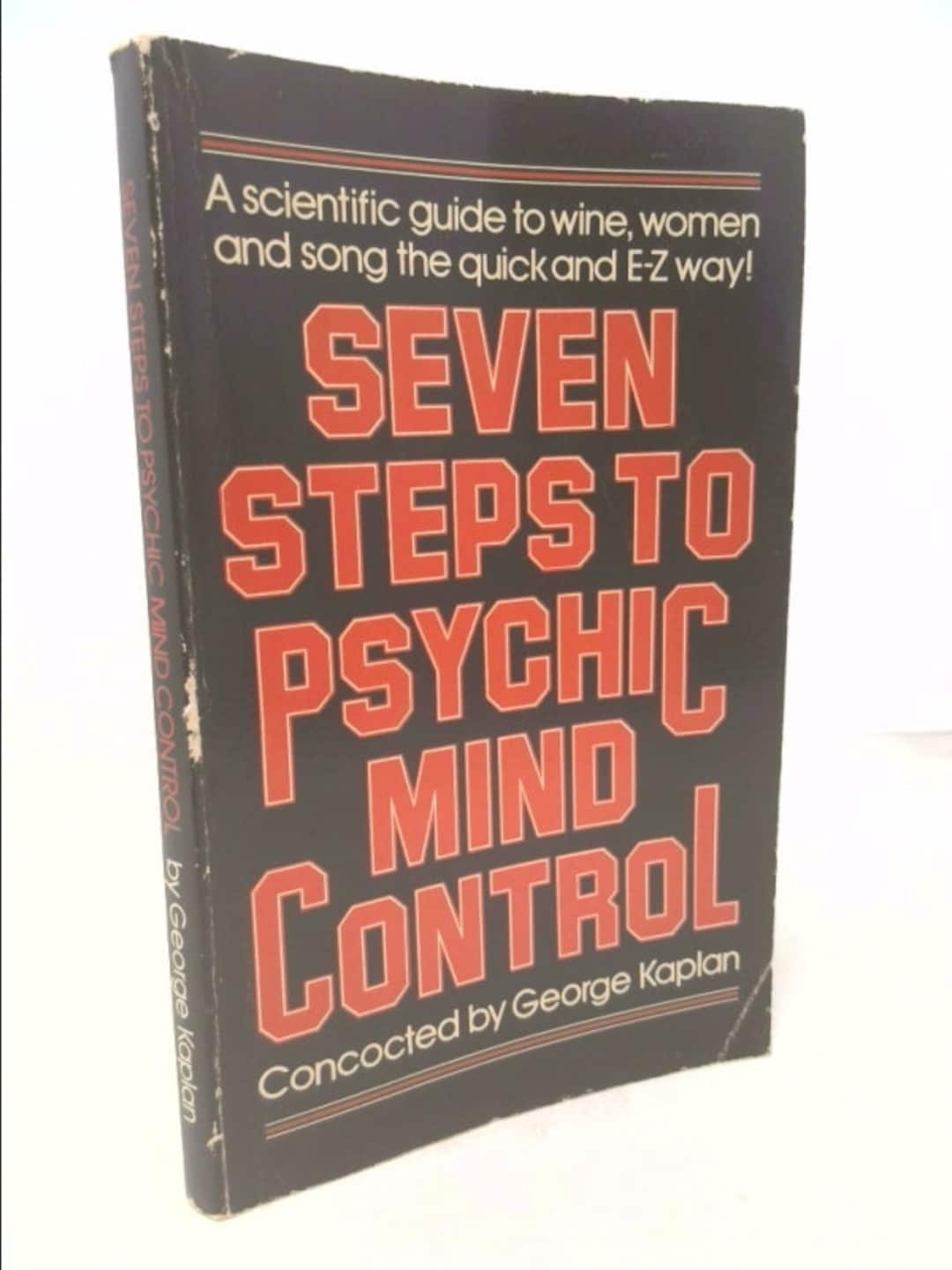Seven Steps to Psychic Mind Control - a Scientific Guide to Wine, Women ...