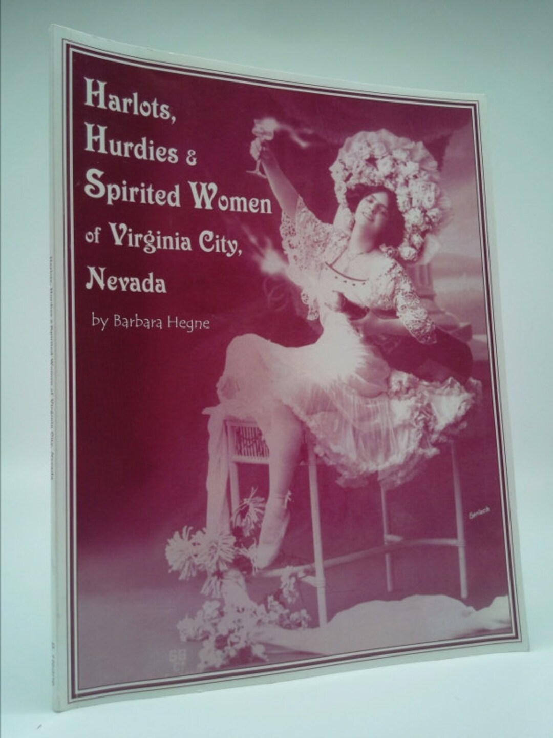 Harlots, Hurdies & Spirited Women of Virginia City, Nevada by Barbara ...