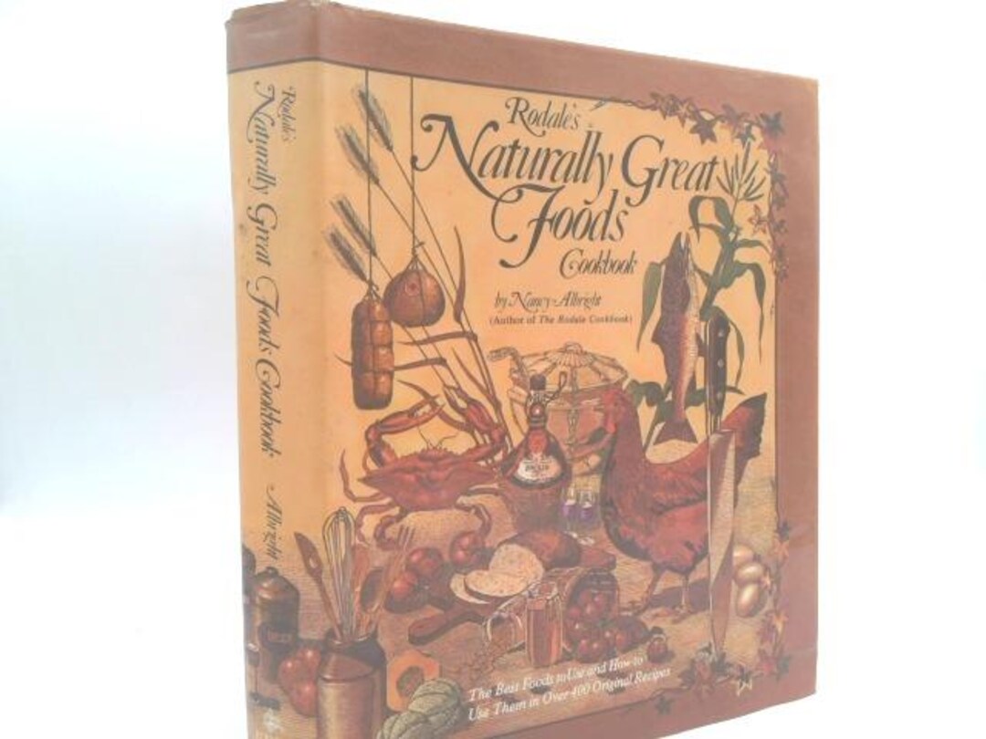 Rodale's Naturally Great Foods Cookbook: the Best Foods to Use and How ...