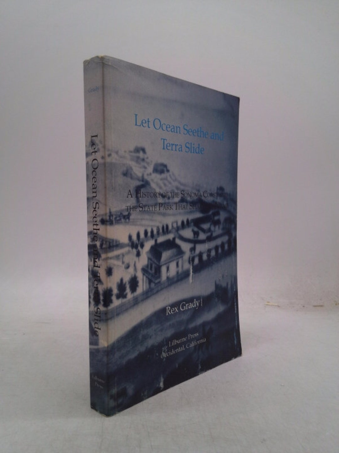 Let Ocean Seethe and Terra Slide: A History of the Sonoma Coast and the ...