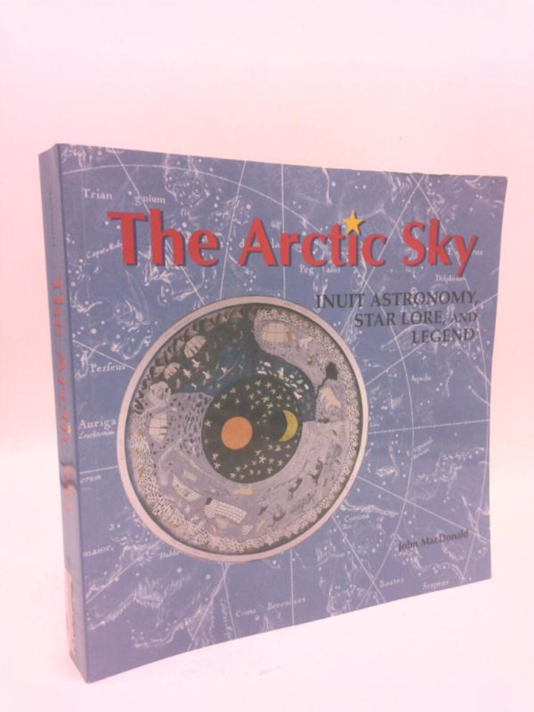 The Arctic Sky: Inuit Astronomy, Star Lore, and Legend by John ...