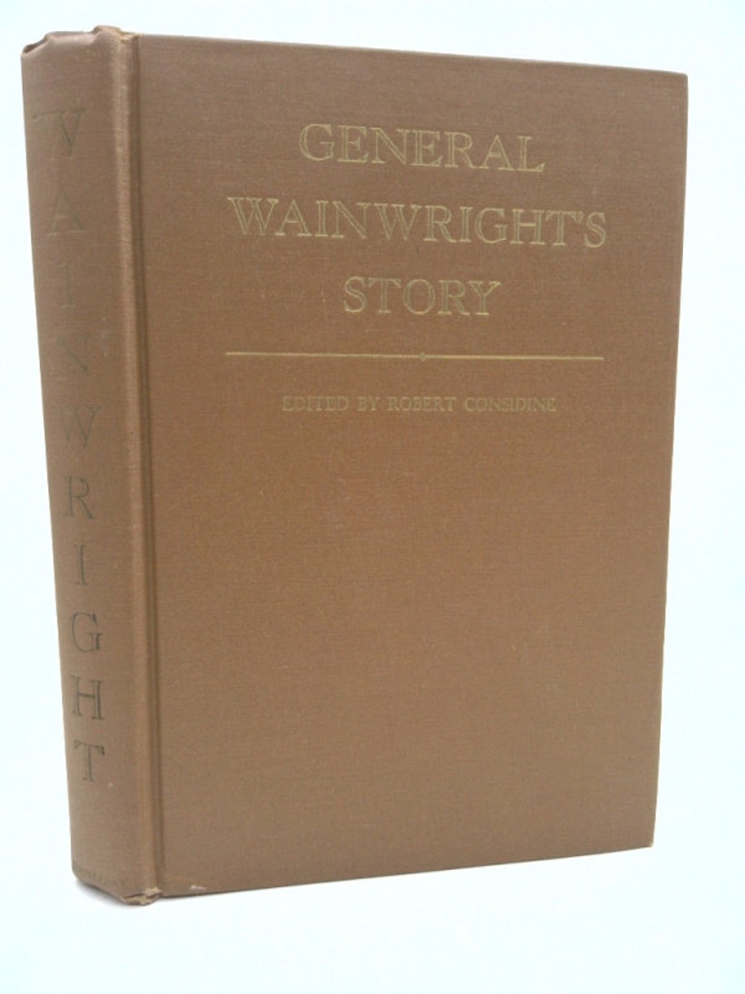 General Wainwright's Story : the Account of Four Years of Humiliating ...