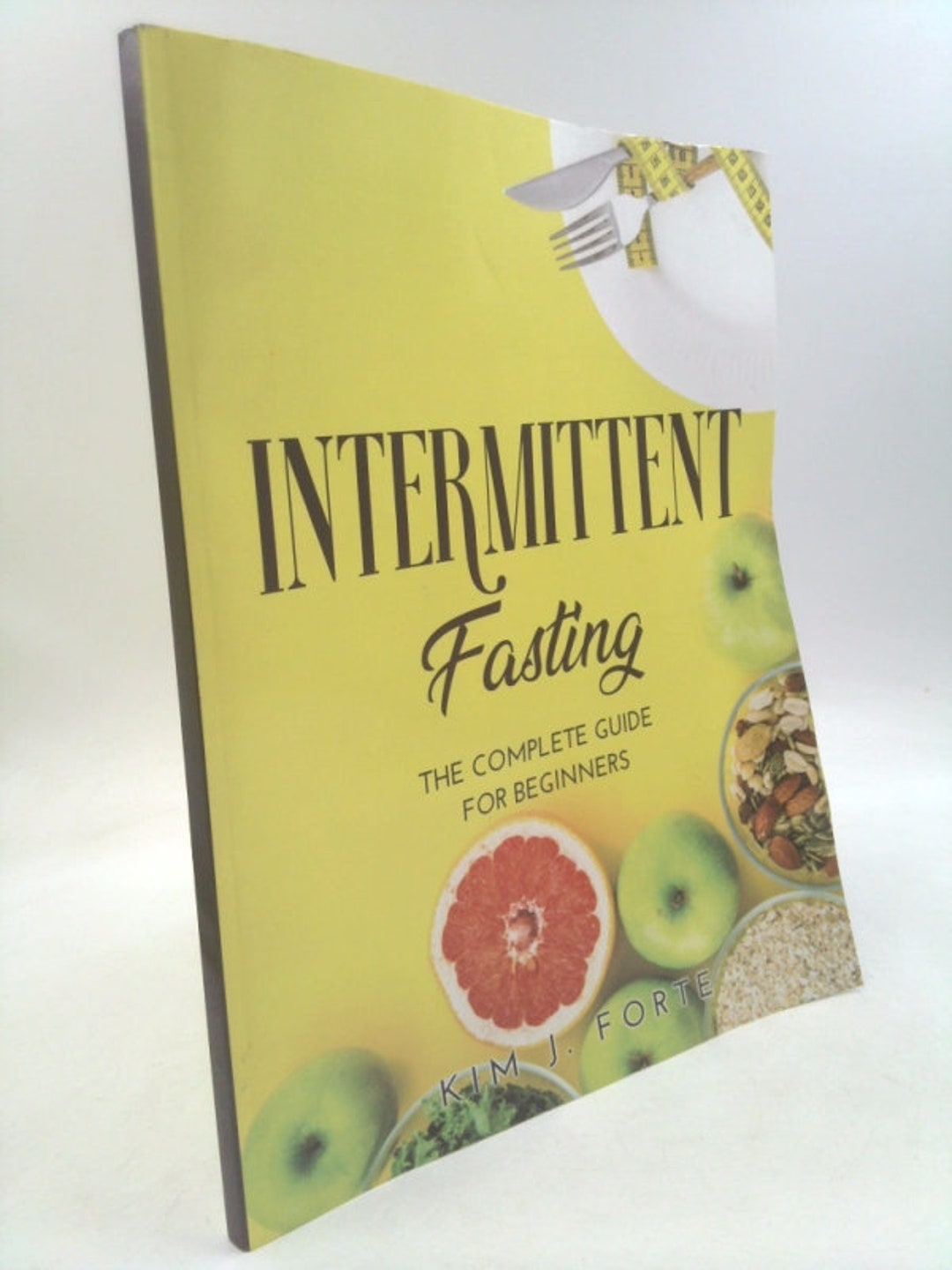 Intermittent Fasting: the Complete Guide for Beginners by Kim J Forte ...