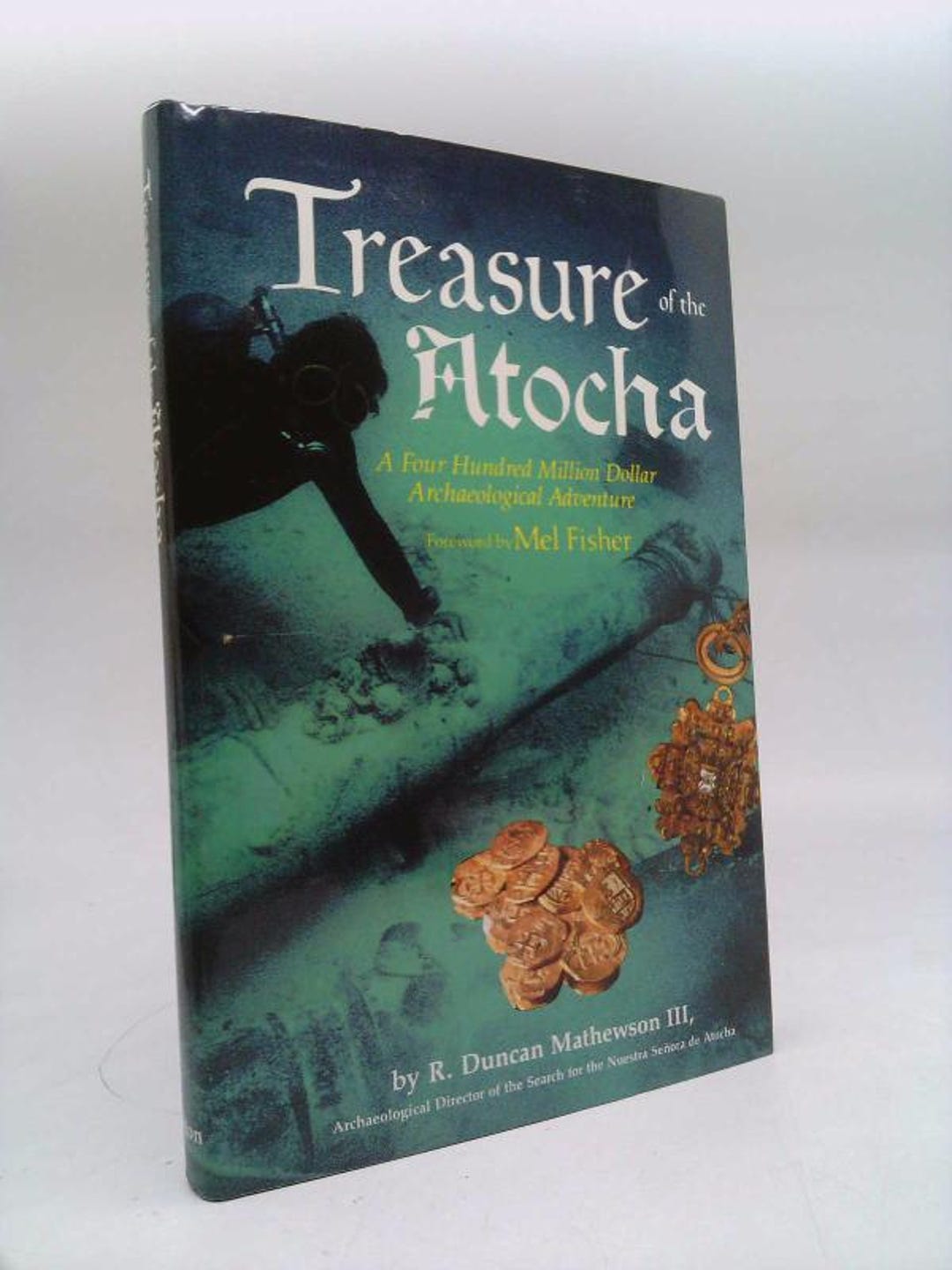 Treasure of the Atocha: A Four Hundred Million Dollar Archaeological ...