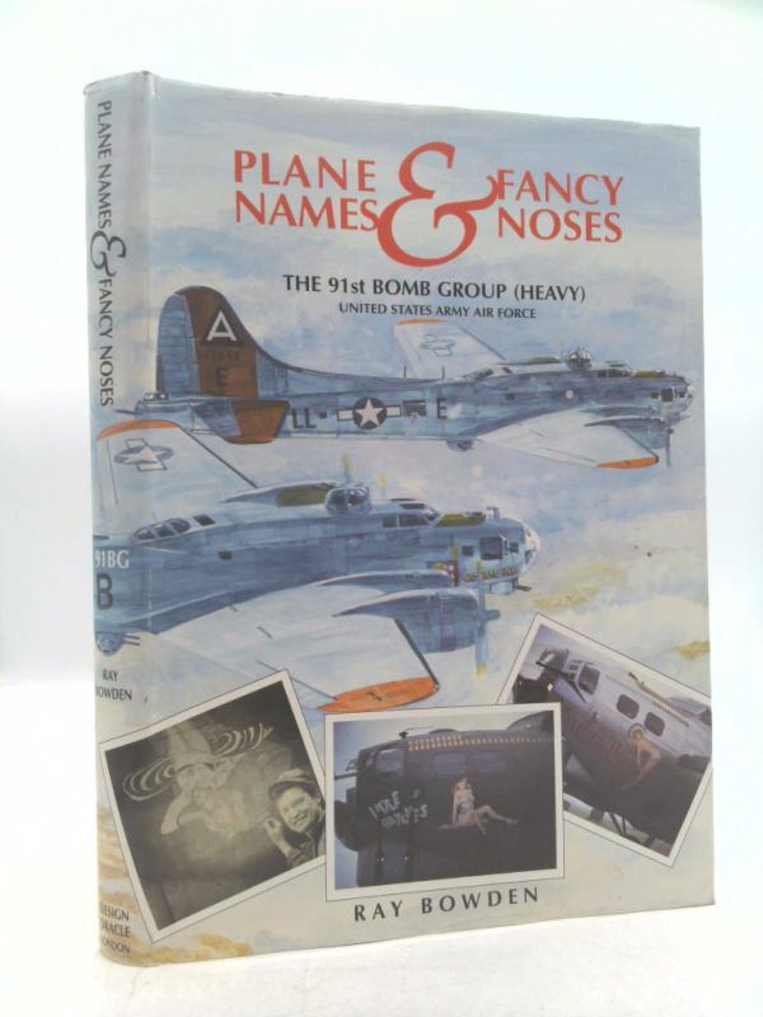 Plane Names and Fancy Noses: the 91st Bomb Group (heavy) United States ...