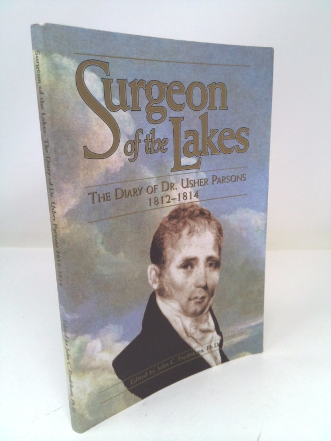 Surgeon of the Lakes: the Diary of Dr. Usher Parsons 1812-1814 (war of ...