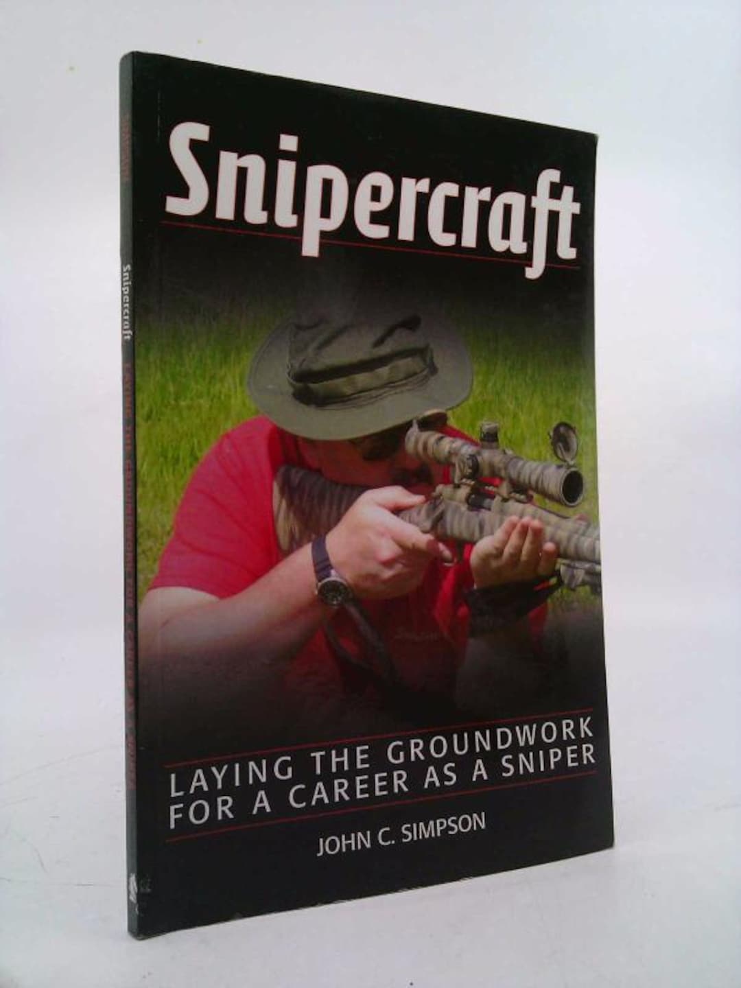 Snipercraft: Laying the Groundwork for a Career as a Sniper by John C ...
