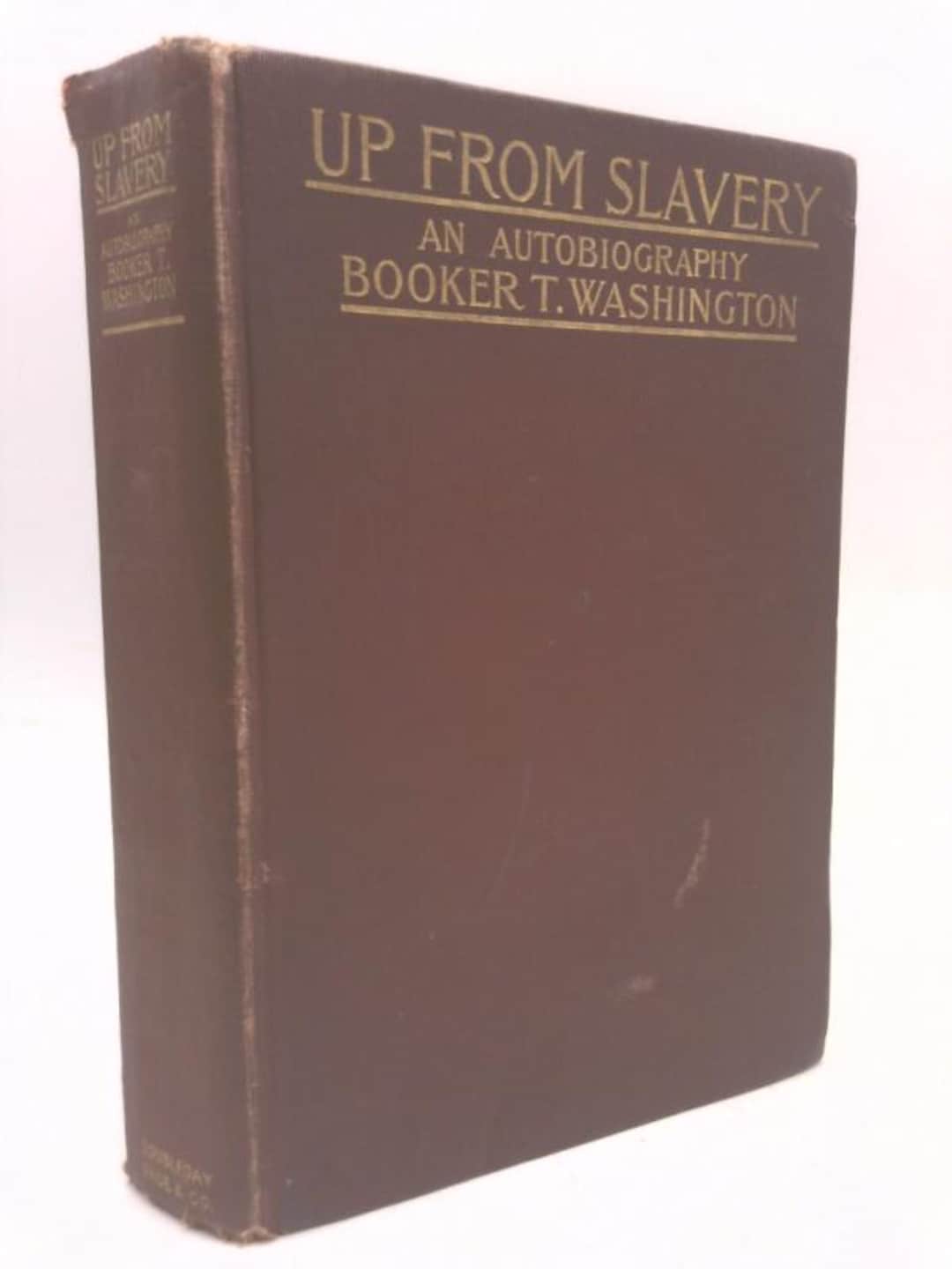 Up From Slavery. an Autobiography 1901 Booker T. Washington; First ...