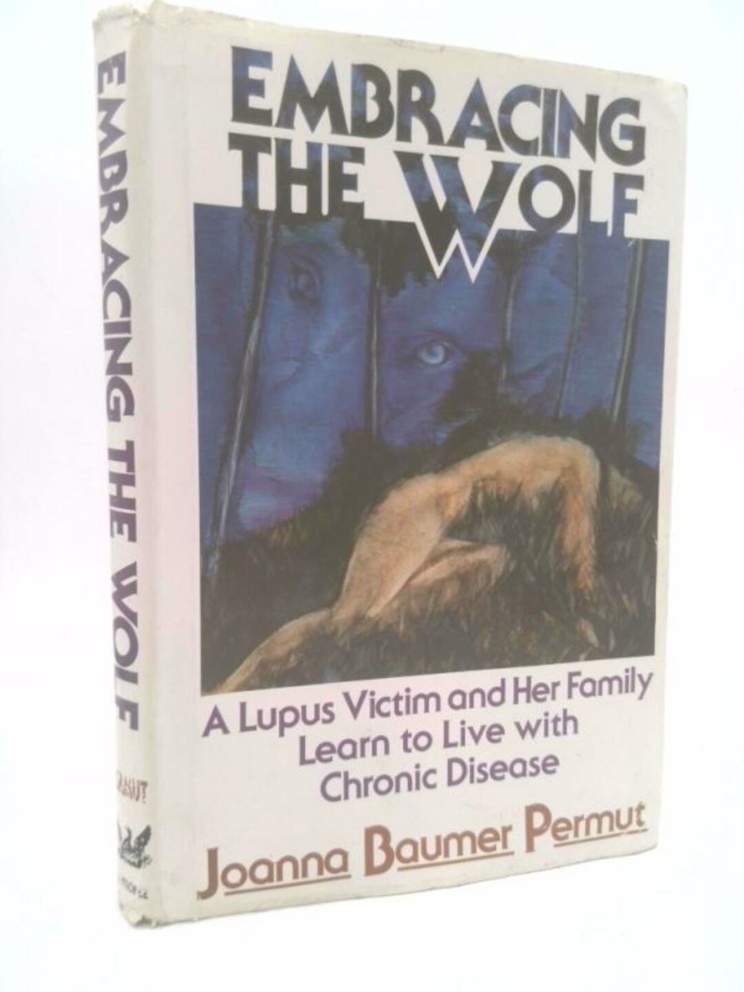 Embracing the Wolf: A Lupus Victim and Her Family Learn to Live With ...
