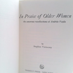 In Praise of Older Women: the Amorous Recollections of András Vajda by ...