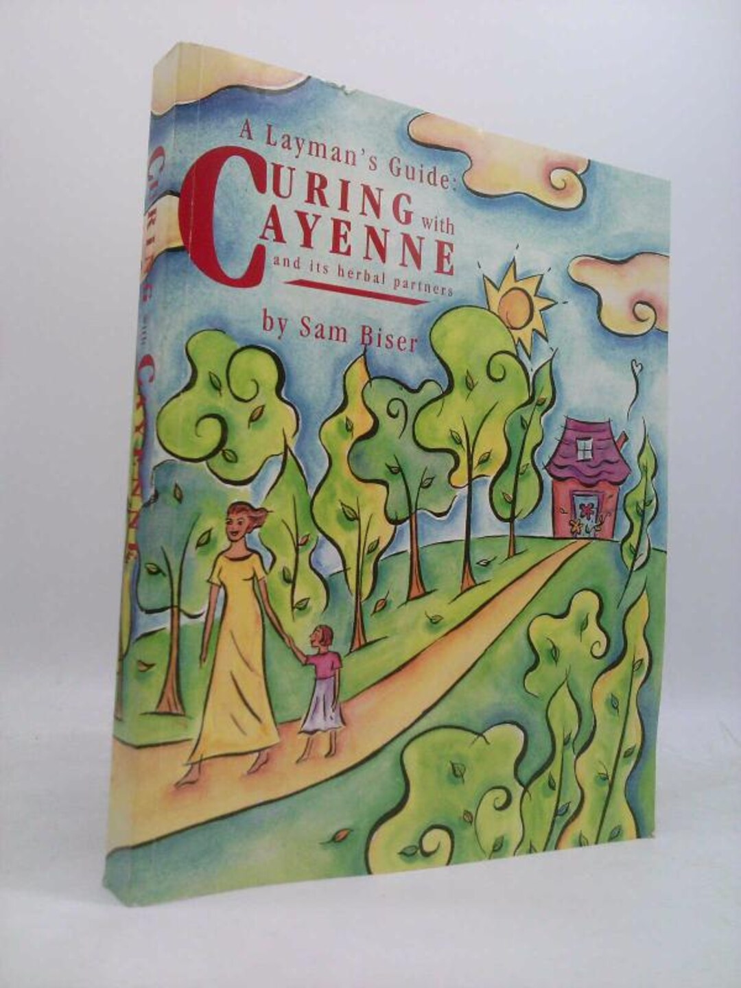 A Layman's Guide: Curing With Cayenne and Its Herbal Partners by Sam ...