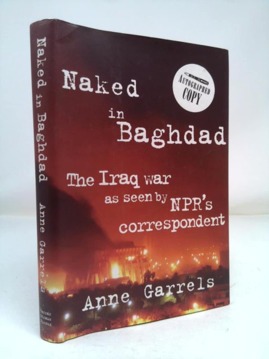 Naked in Baghdad: the Iraq War as Seen by Npr's Correspondent Anne ...
