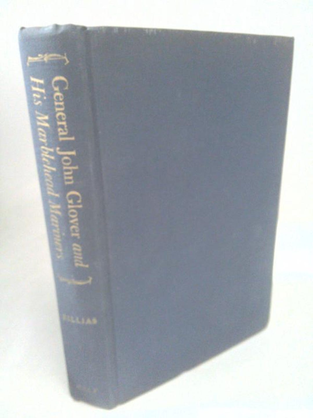 General John Glover and His Marblehead Mariners by George Athan Billias ...