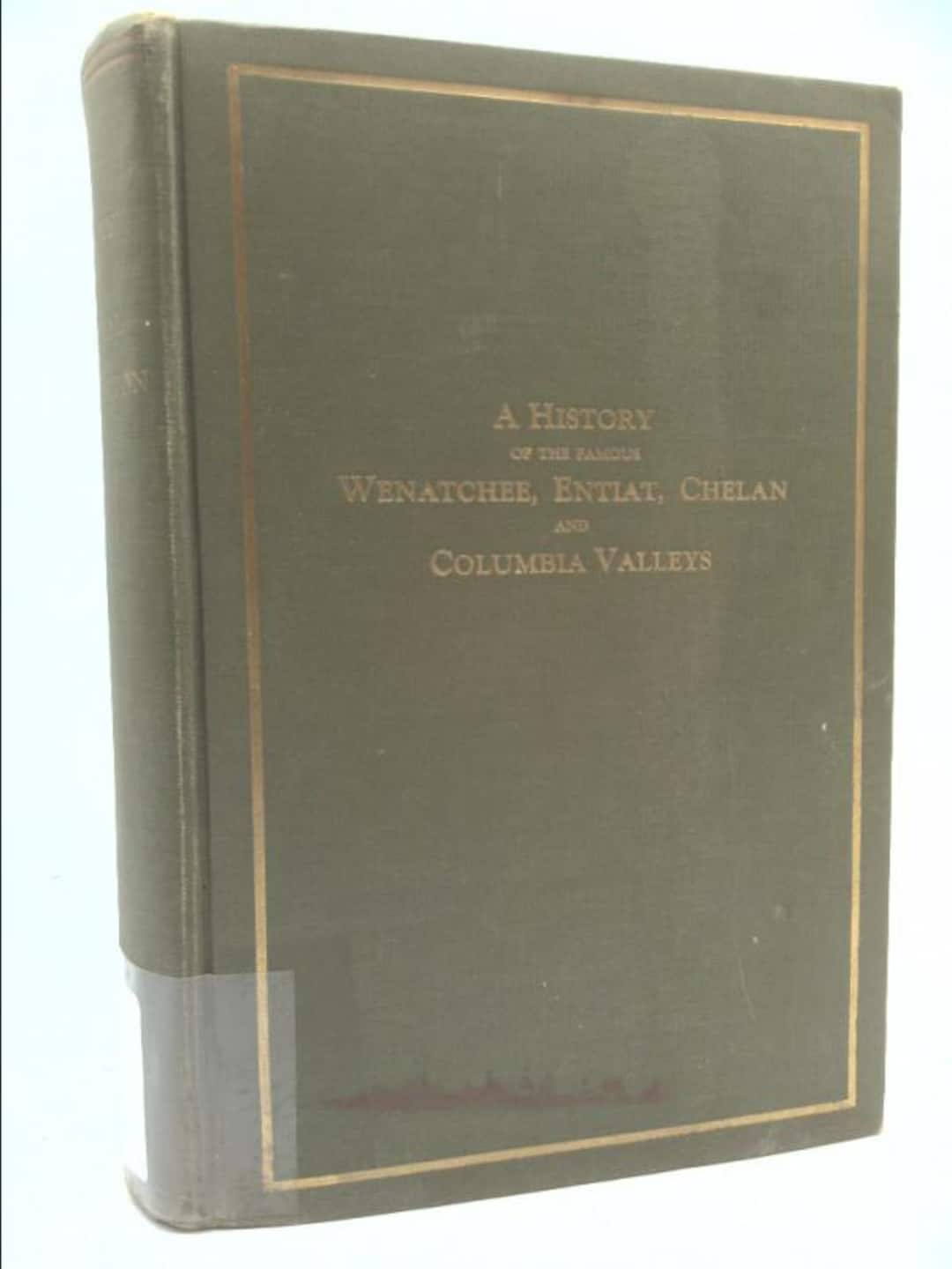 A History of Central Washington Including the Famous Wenatchee, Entiat ...