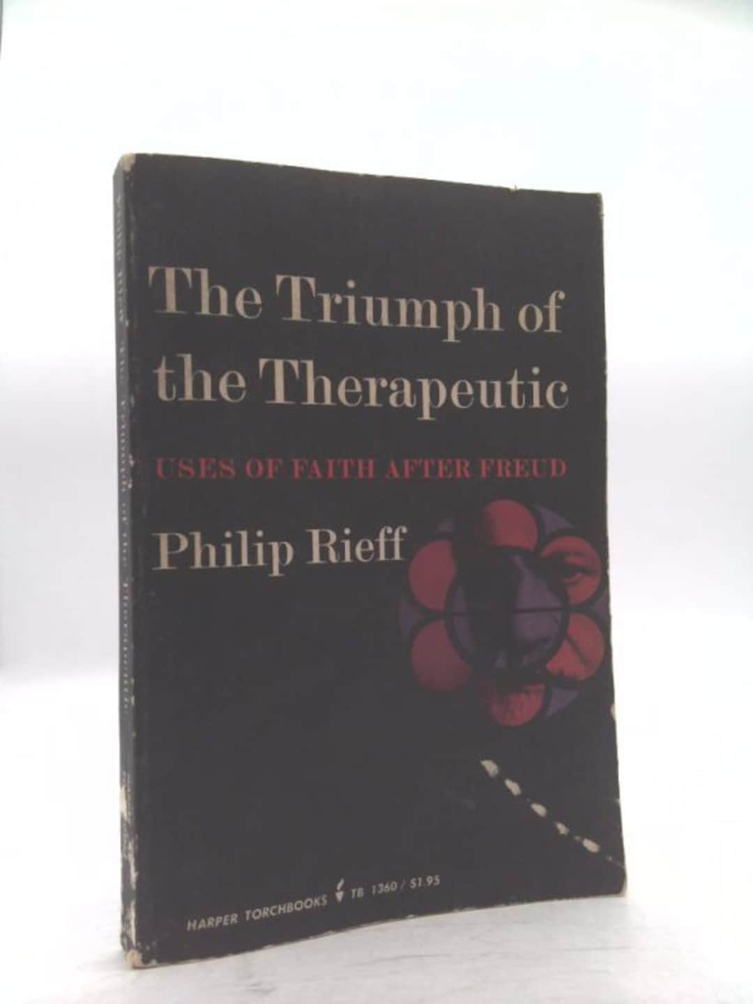 The Triumph of the Therapeutic: Uses of Faith After Freud by Philip ...