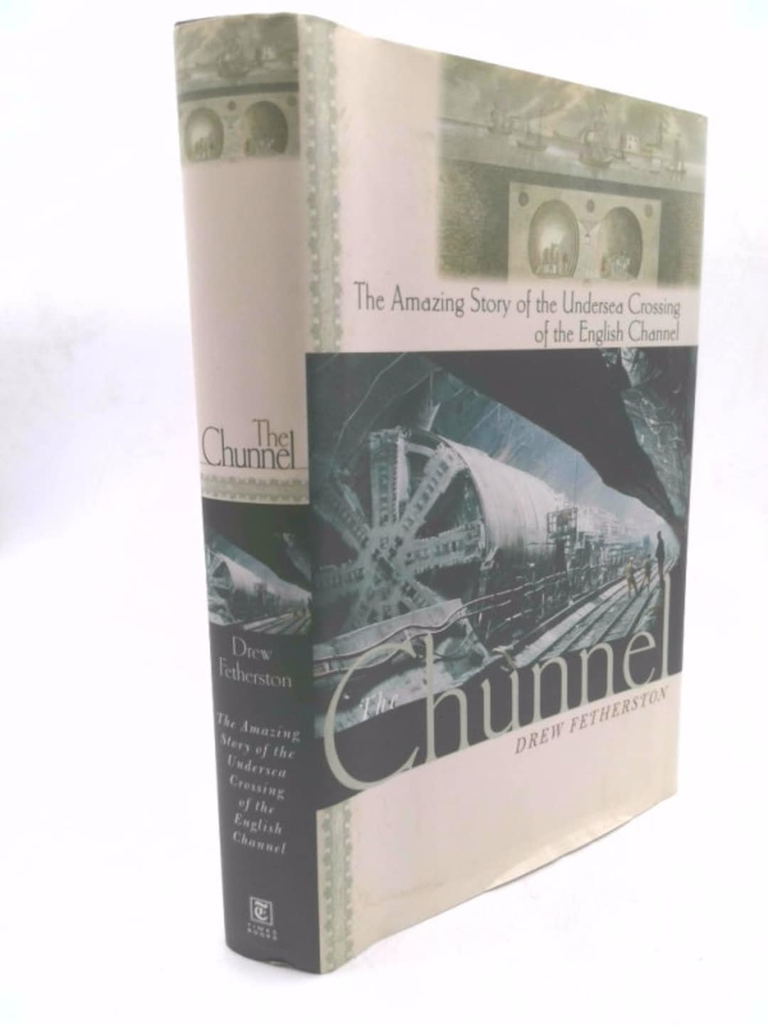 The Chunnel: the Amazing Story of the Undersea Crossing of the English ...