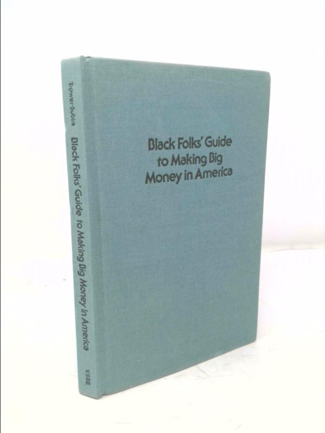 Black Folks' Guide to Making Big Money in America by George Trower ...
