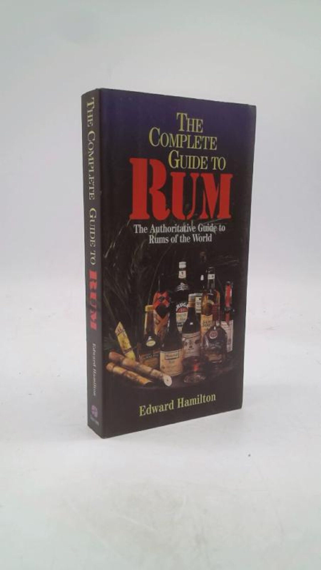The Complete Guide to Rum: an Authoritative Guide to Rums of the World ...