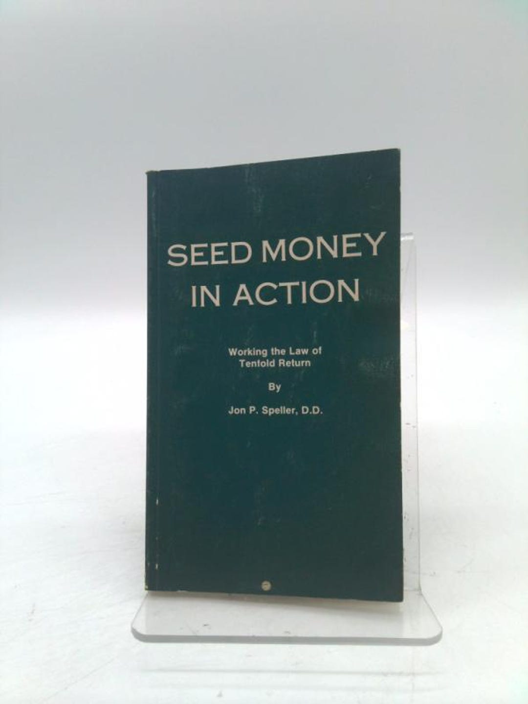 Seed Money in Action: Working the Law of Tenfold Return by Jon P ...