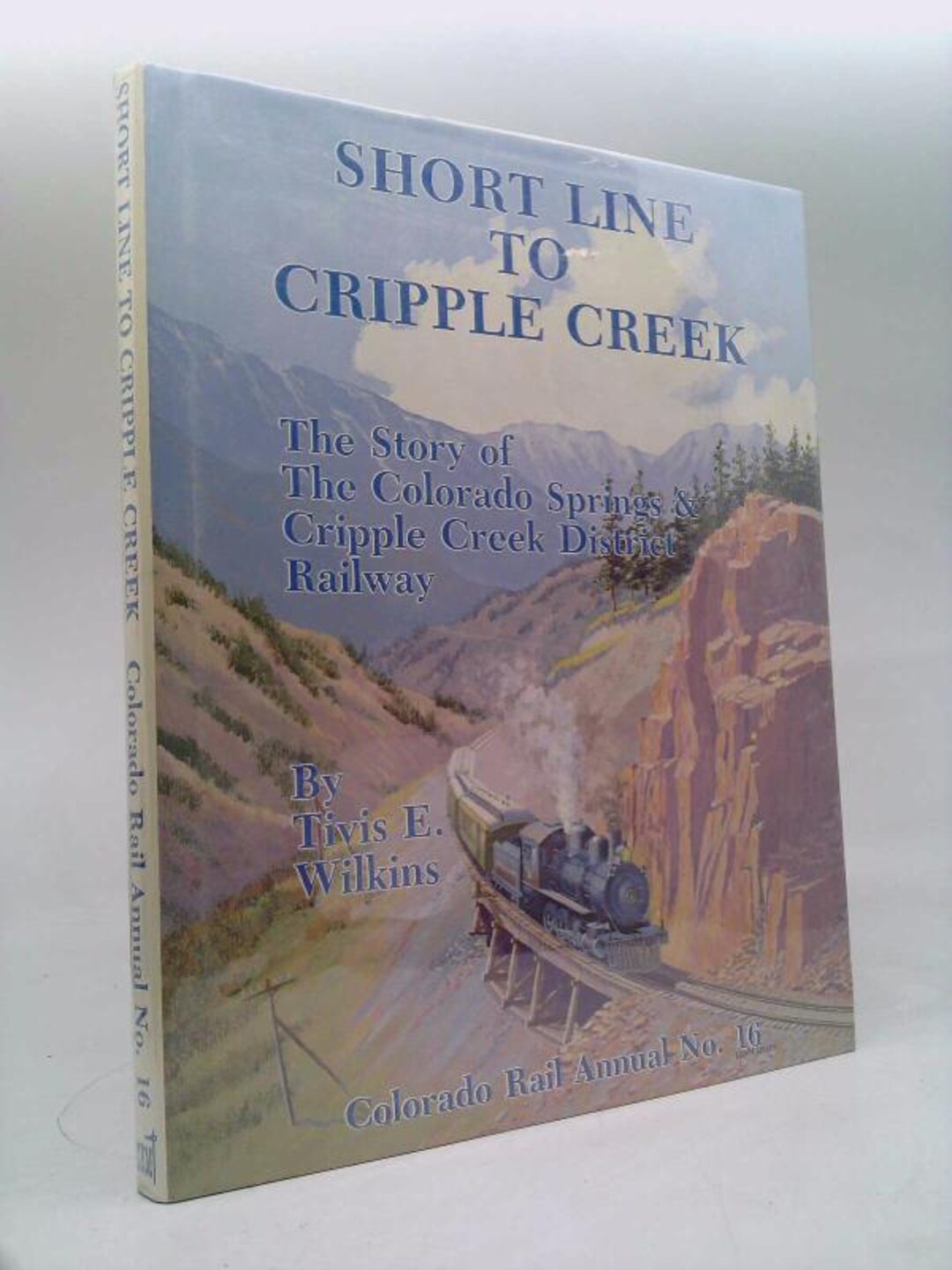 Short Line to Cripple Creek, Colorado Rail Annual No. 16 by Tivis E ...