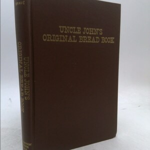 Uncle John's Original Bread Book: Recipes for Breads, Biscuits, Griddle ...