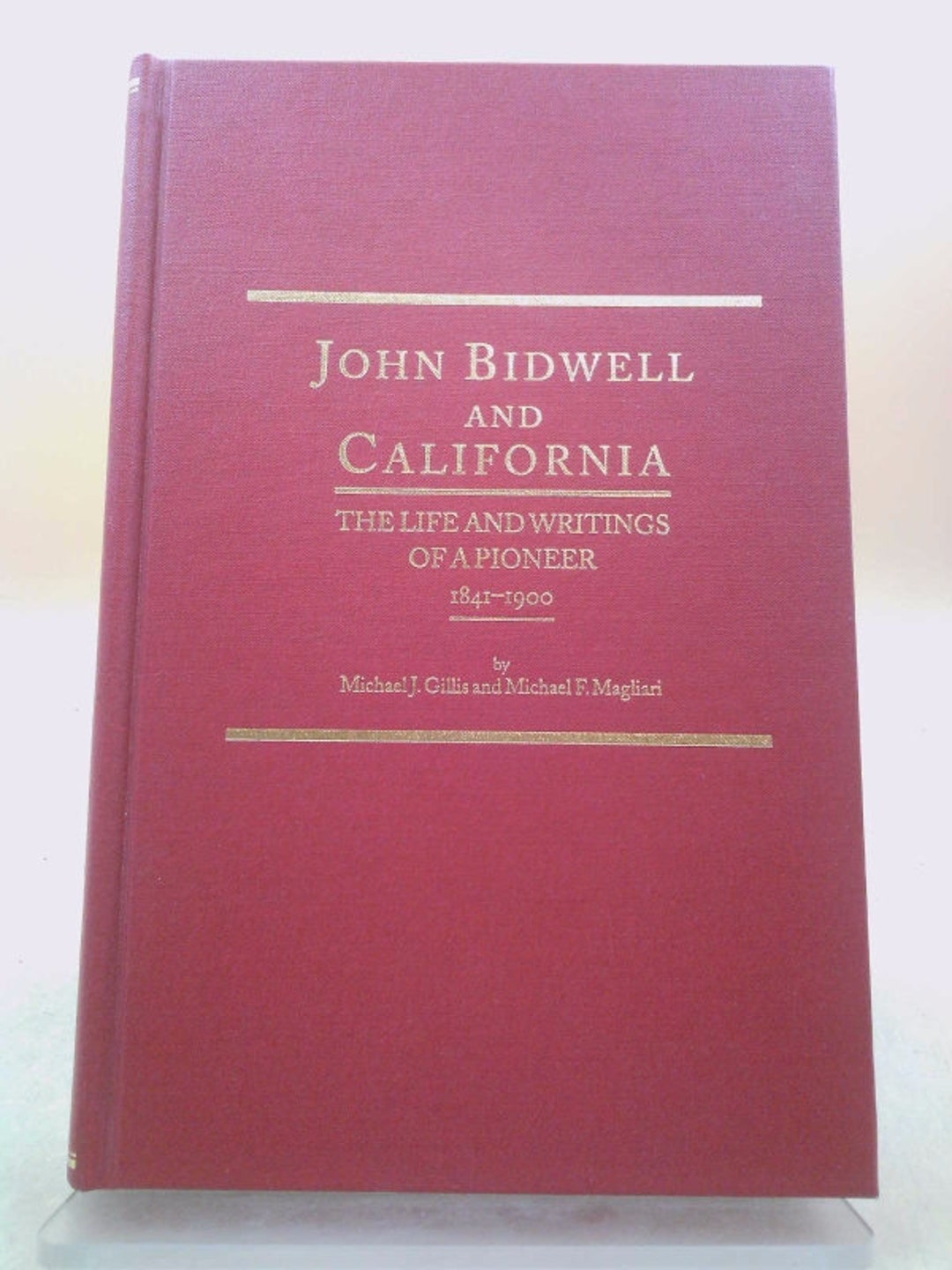 John Bidwell and California: the Life and Writings of a Pioneer, 1841 ...