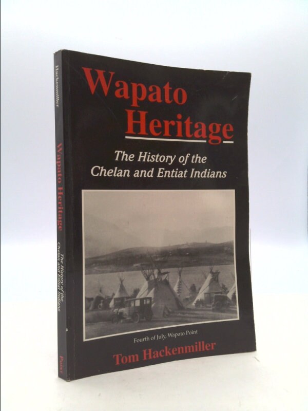 Wapato Heritage (the History of the Chelan and Entiat Indians) by Tom ...