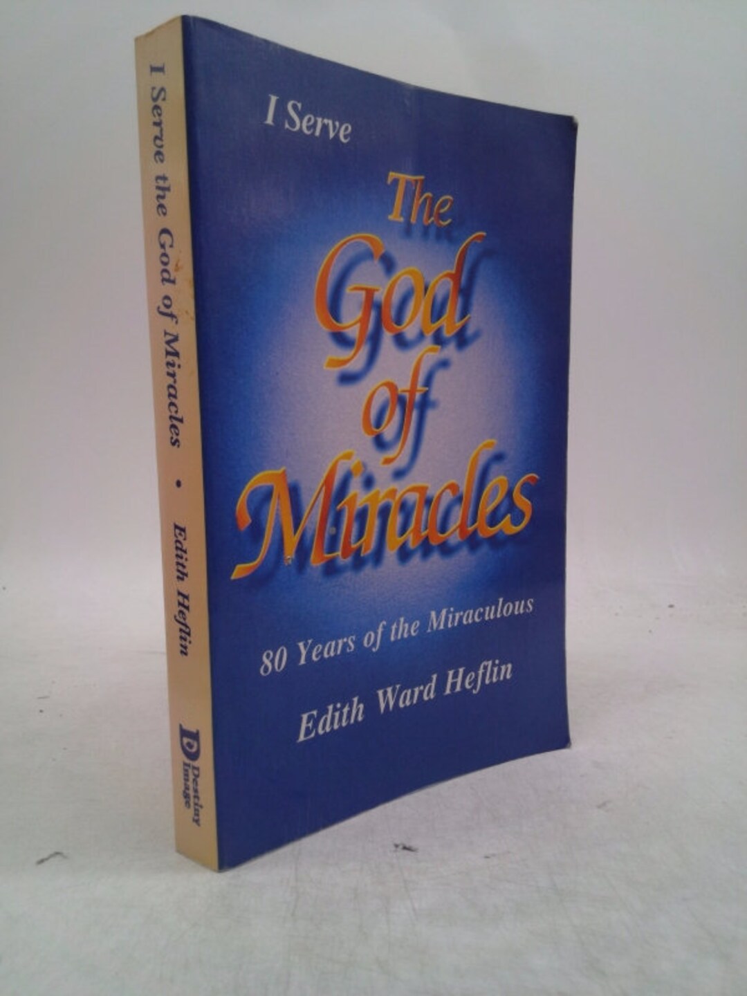 I Serve the God of Miracles: 80 Years of the Miraculous by Edith Ward ...