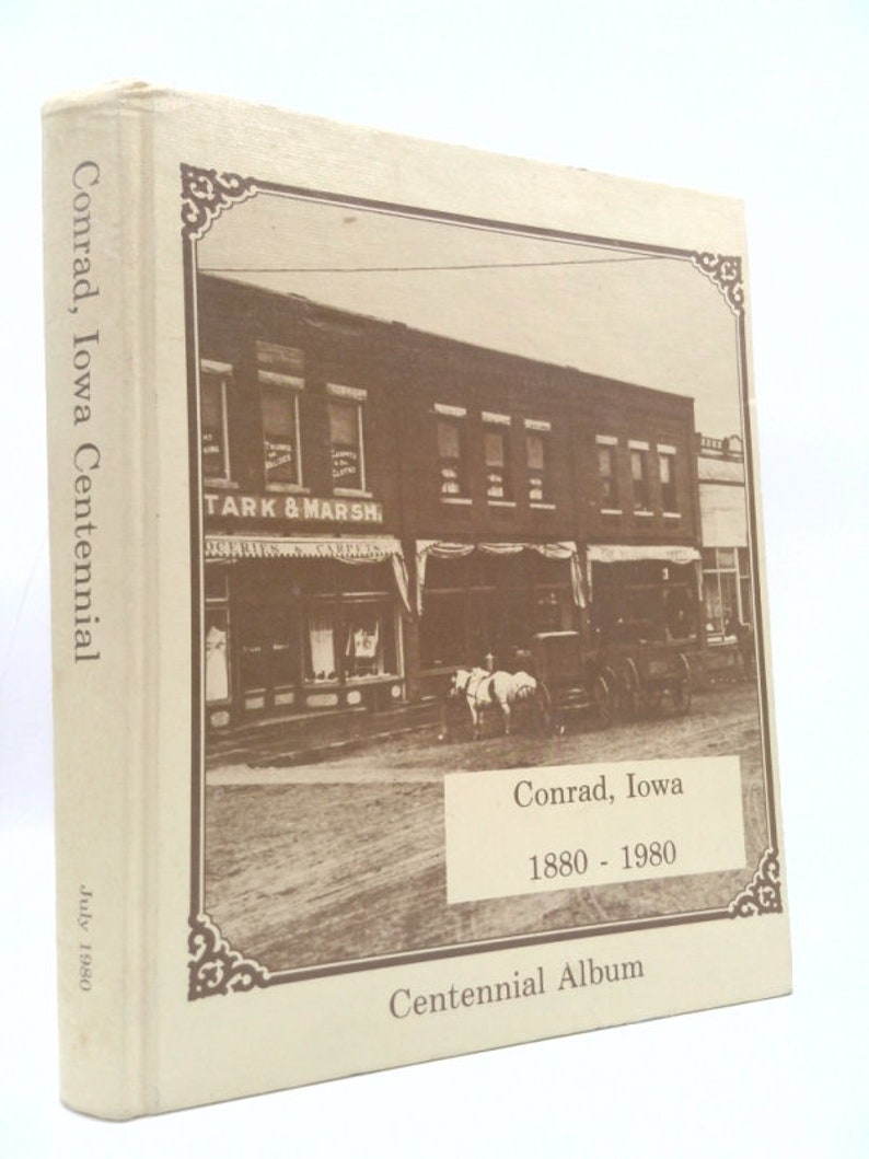 Conrad, Iowa Centennial, 1880-1980 by Conrad iowa. Centennial Committee ...