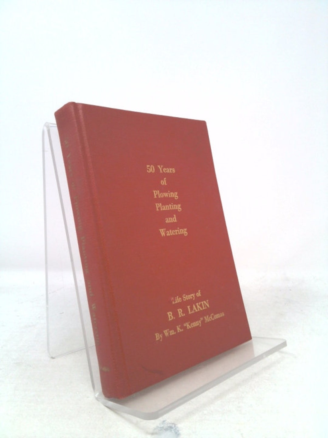 50 Years of Plowing, Planting, and Watering, Life Story of B. R. Lakin ...