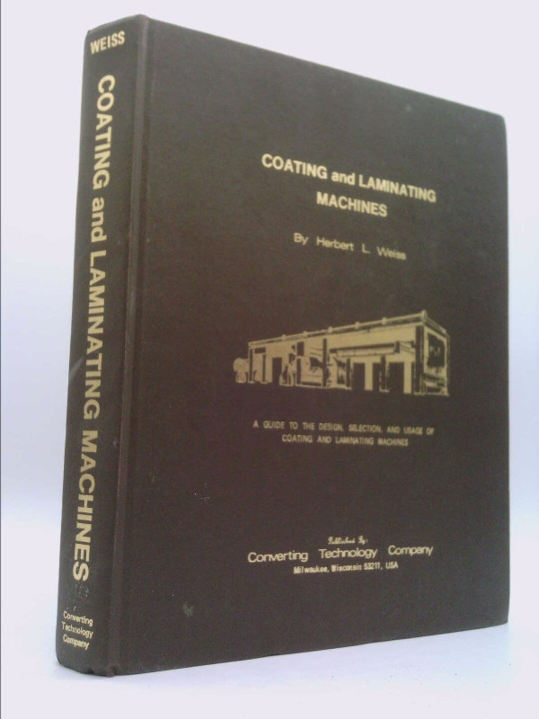 Coating and Laminating Machines: A Guide to the Design, Selection, and Usage of Coating and ...