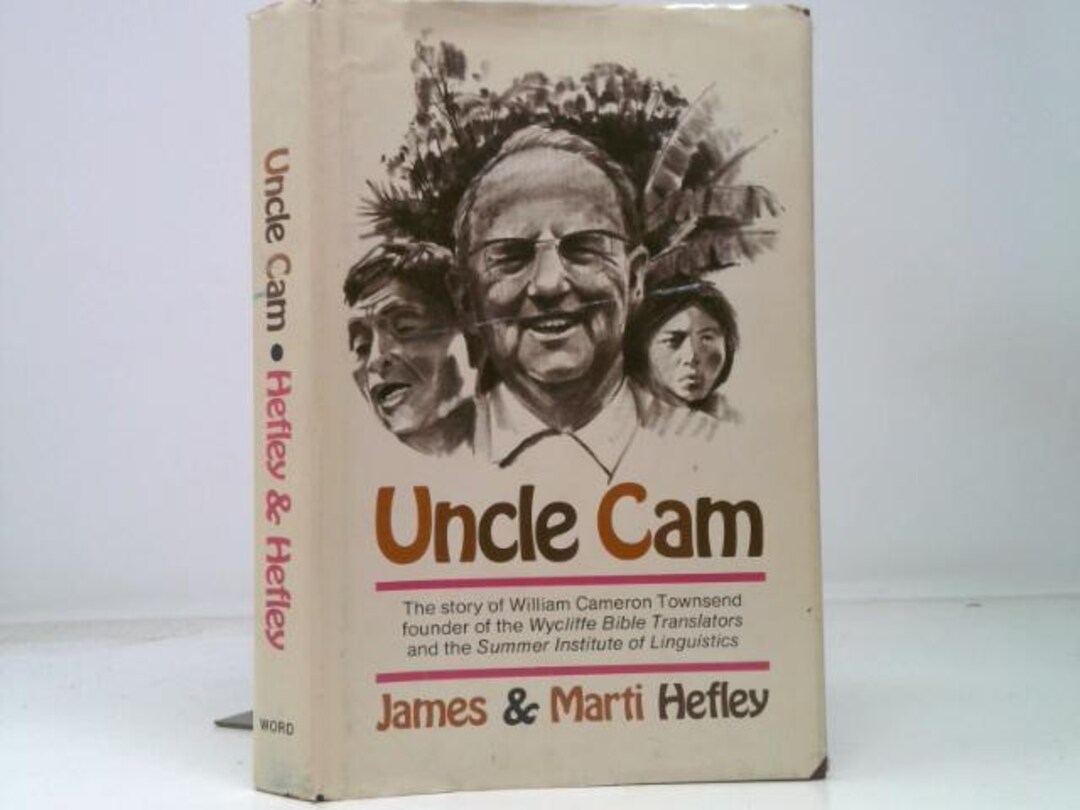 Uncle Cam: the Story of William Cameron Townsend, Founder of the ...