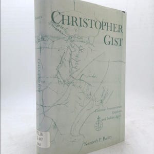 Christopher Gist: Colonial Frontiersman, Explorer, and Indian Agent by ...