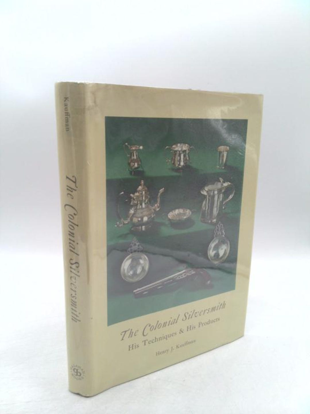 The Colonial Silversmith: His Techniques & His Products by Henry J ...