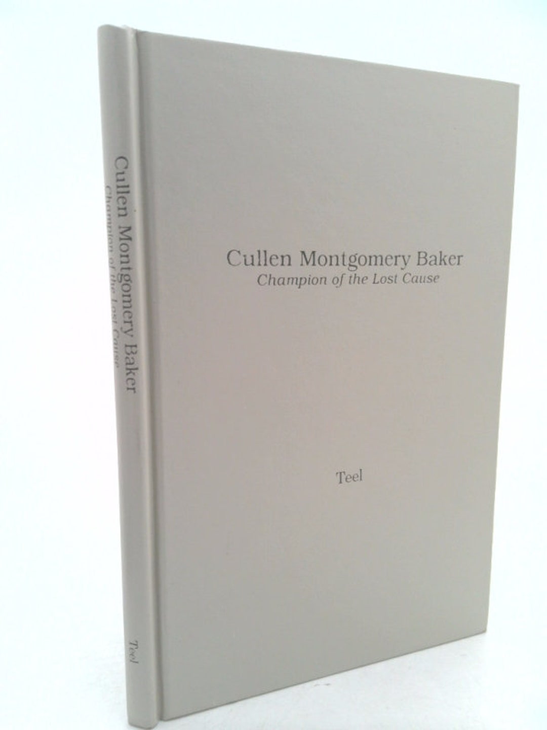 Cullen Montgomery Baker: Champion of the Lost Cause by Robert W. Teel ...