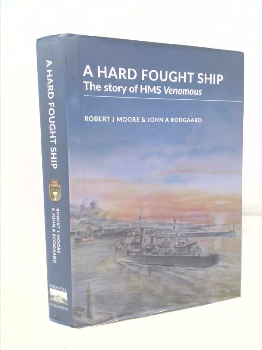 A Hard Fought Ship: the Story of Hms Venomous by John A Rodgaard ...