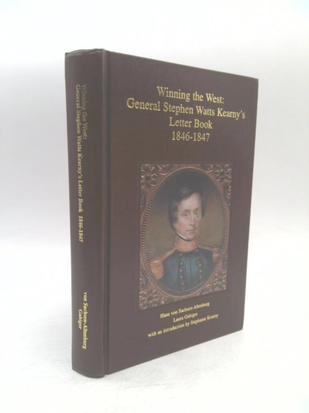 Winning the West: General Stephen Watts Kearny's Letter Book 1846-1847 ...