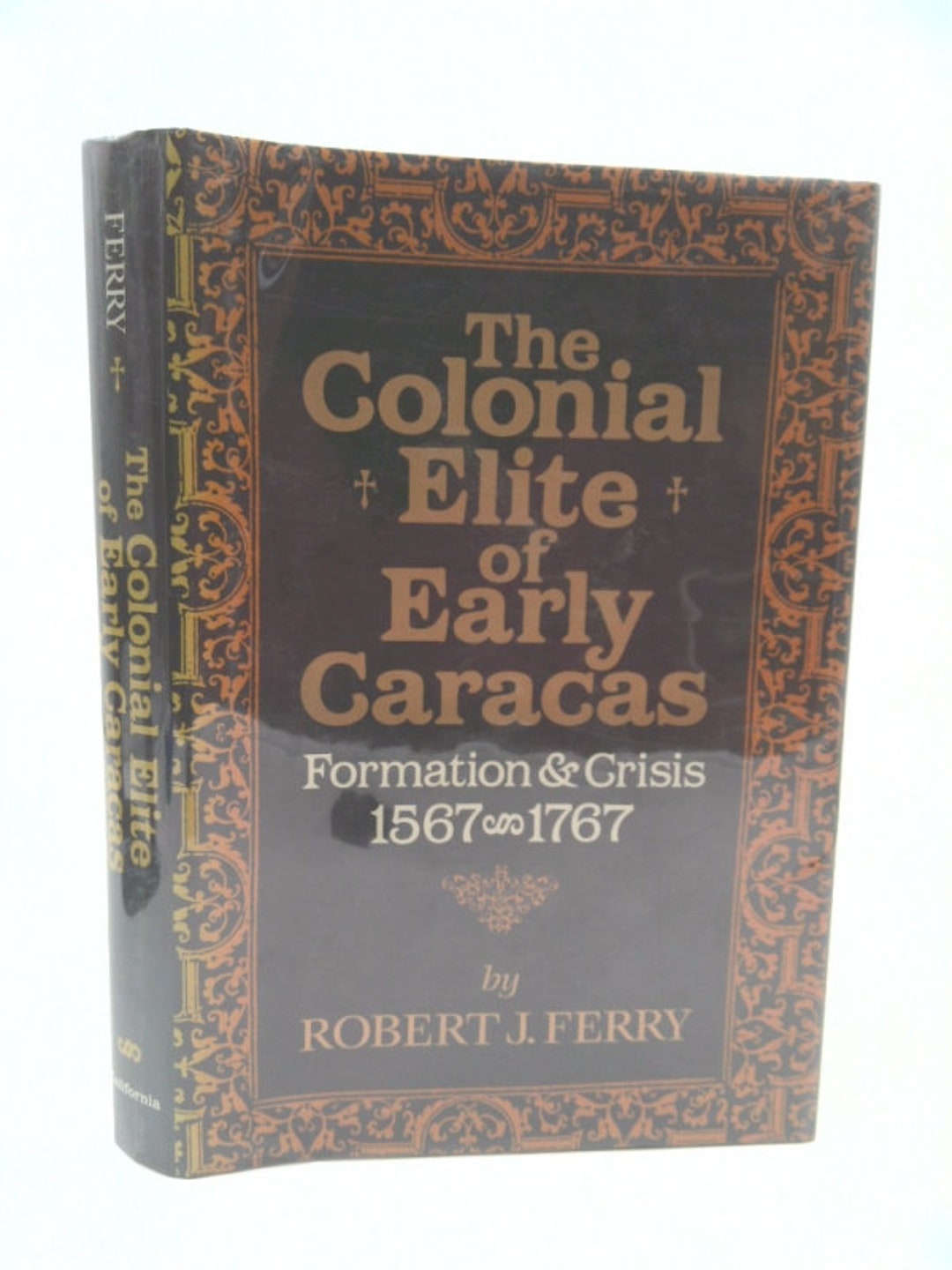 The Colonial Elite of Early Caracas: Formation and Crisis, 1567-1767 by ...