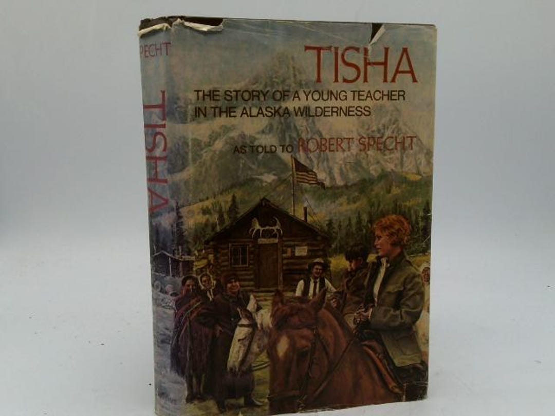 Tisha: the Story of a Young Teacher in the Alaska Wilderness by Robert ...