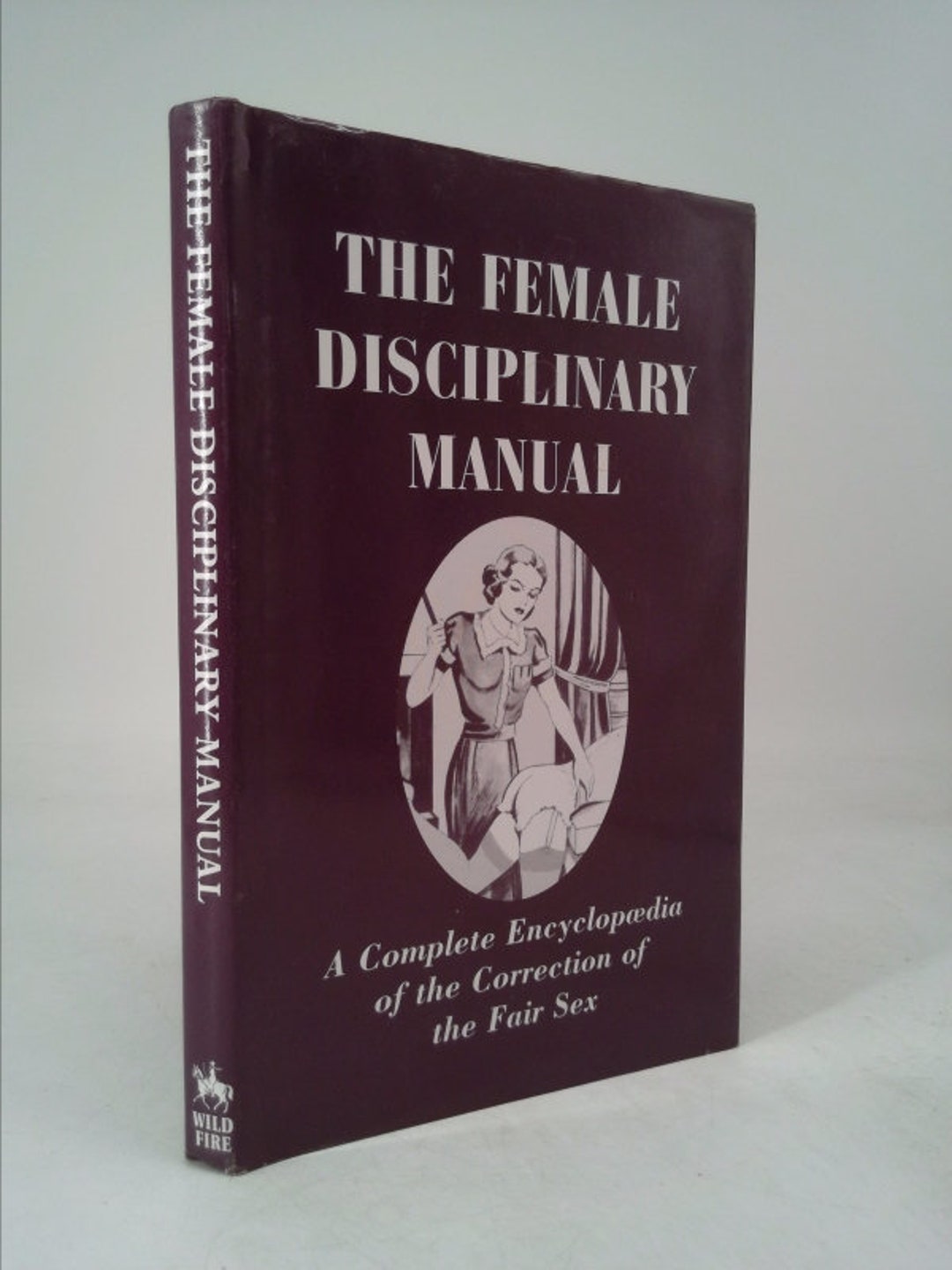 Female Disciplinary Manual: A Complete Encyclopaedia of the Correction ...
