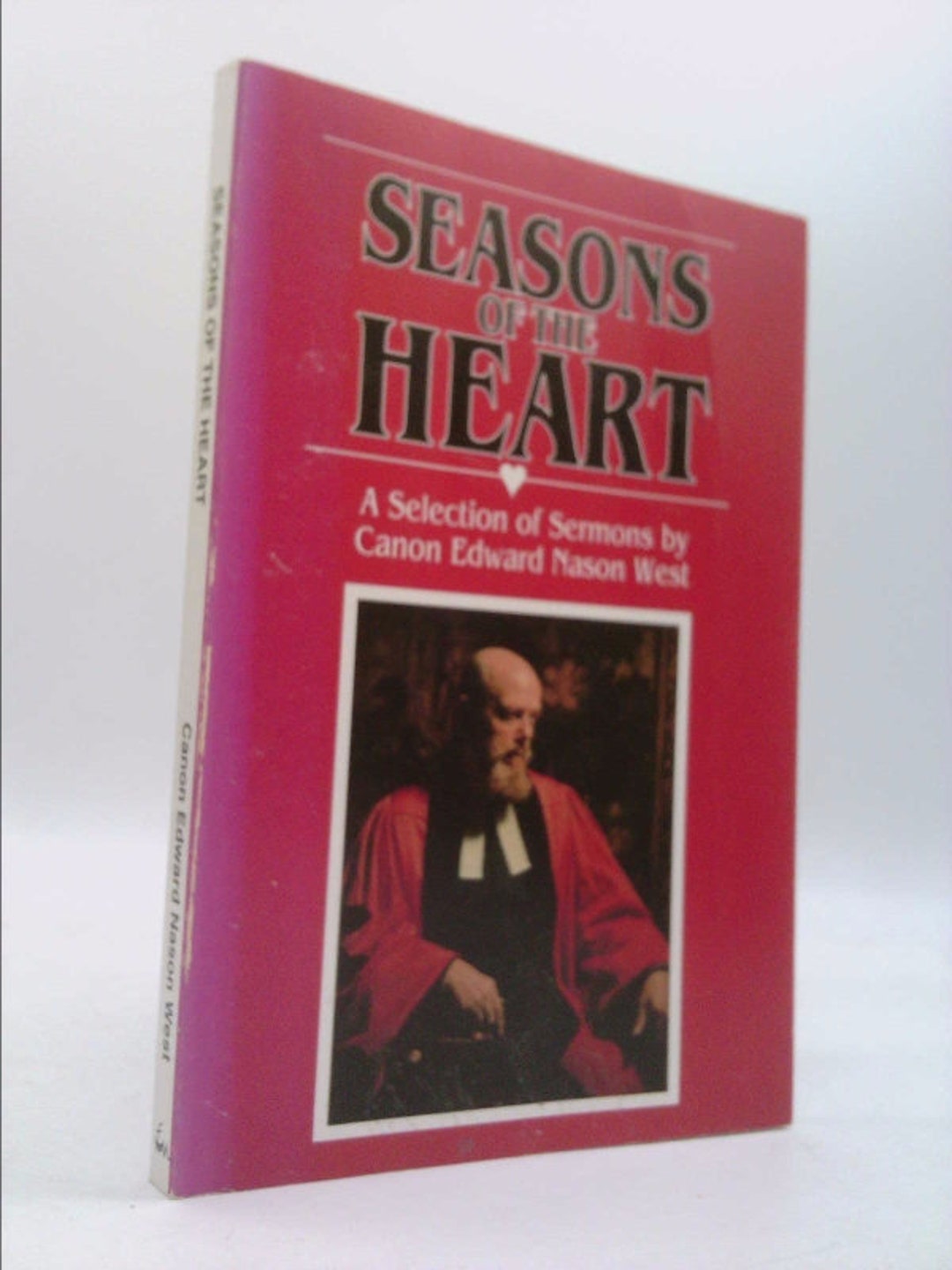 Seasons of the Heart: A Selection of Sermons by Canon Edward Nason West ...