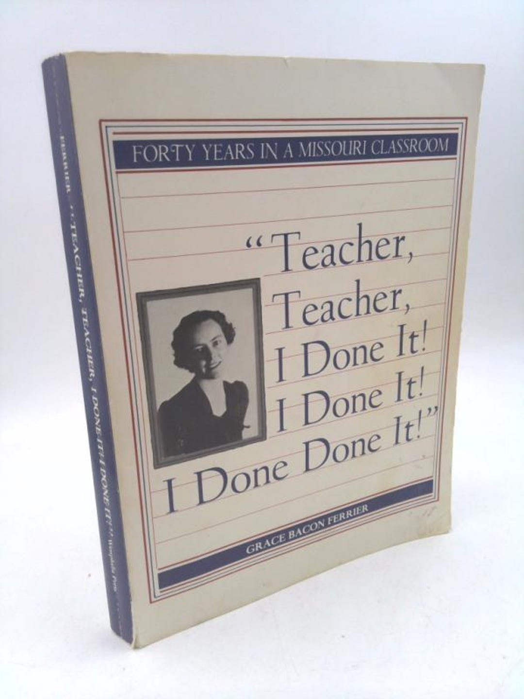 Teacher, Teacher, I Done It! I Done It! I Done Done It!: Forty Years in ...