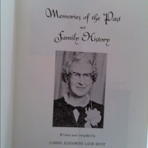 Memories of the Past and Family History by Carrie Elizabeth Laub Hunt ...